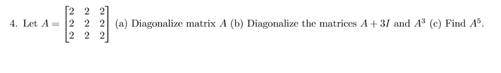 Solved Let A = [2 2 2 2 2 2 2 2 2] (a) Diagonalize matrix | Chegg.com