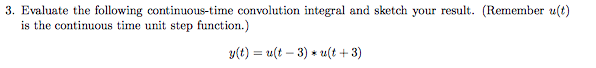 Solved Evaluate the following continuous-time convolution | Chegg.com
