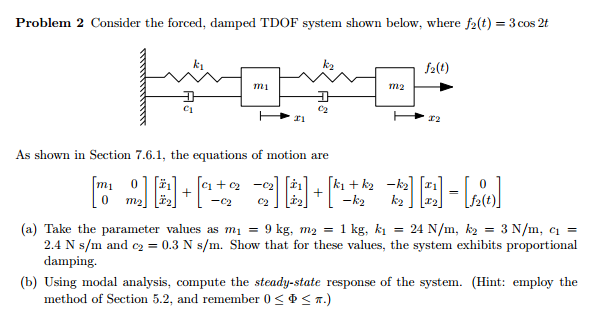 Solved Consider the forced, damped TDOF system shown below, | Chegg.com Solved Consider the forced, damped TDOF system shown below, | Chegg.com