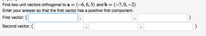 Solved Find two unit vectors orthogonal to a = langle -6, 6, | Chegg.com