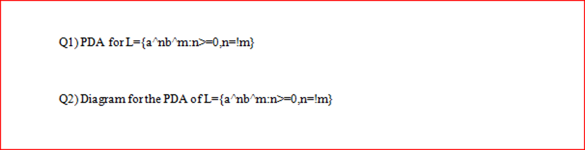 Solved PDA for L = {a^nb&m:n>= 0, n! m} Diagram for the PDa | Chegg.com