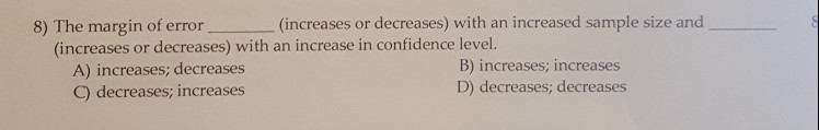 Solved 8) The margin of error (increases or decreases) with | Chegg.com