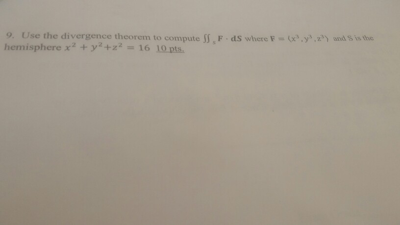 Solved 9. Use the divergence theorem to compute SS s F-dS | Chegg.com