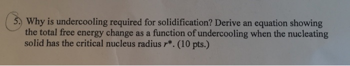 Solved 5 Why is undercooling required for solidification? | Chegg.com