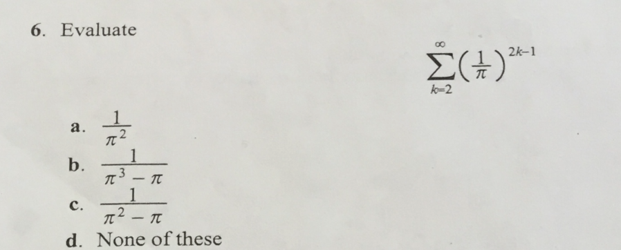 Solved Evaluate Sigma^infinity_k=2 (1/pi)^2k-1 a. 1/pi^2 b. | Chegg.com