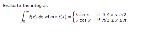 Solved Evaluate the integral. pi 0 f(x) dx where f(x) = | Chegg.com