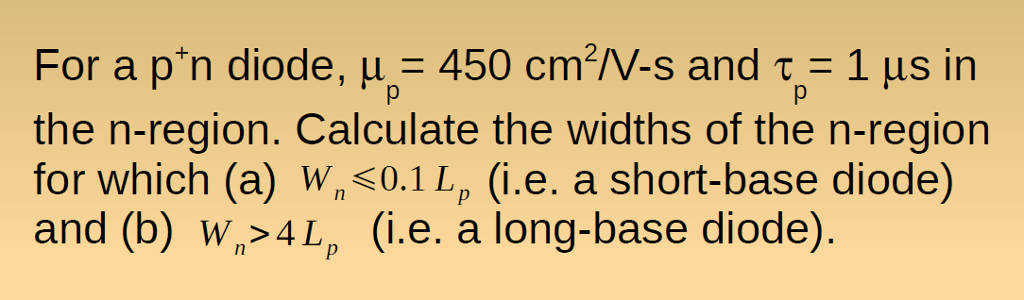 Solved For a p+n diode, μ: 450 cm2/V-s and τ= 1 us in the | Chegg.com