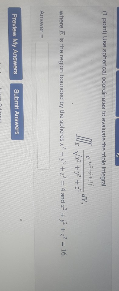 Solved (1 point) Use spherical coordinates to evaluate the | Chegg.com Solved (1 point) Use spherical coordinates to evaluate the | Chegg.com