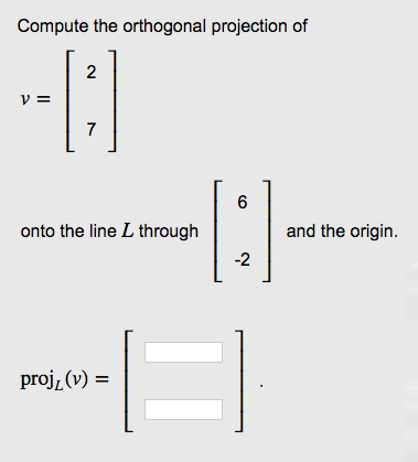 Solved Compute the orthogonal projection of 2 Vー 6 onto the | Chegg.com