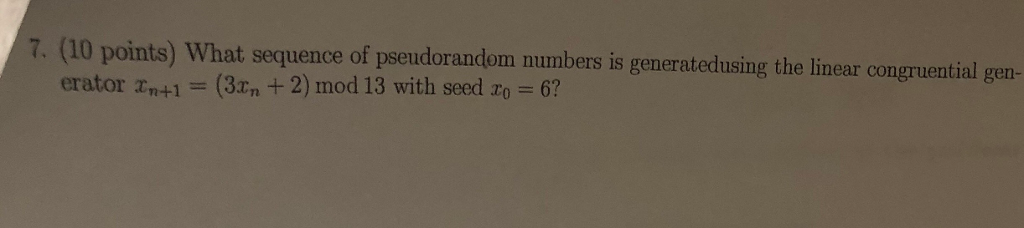 Solved 7, (10 points) What sequence of pseudorandom numbers | Chegg.com Solved 7, (10 points) What sequence of pseudorandom numbers | Chegg.com