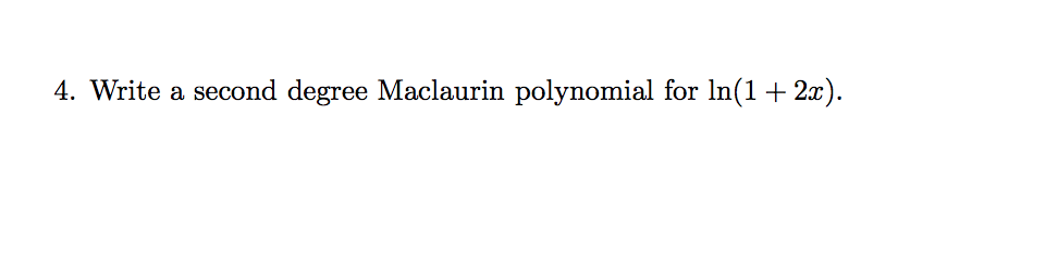 Solved 4. Write a second degree Maclaurin polynomial for | Chegg.com