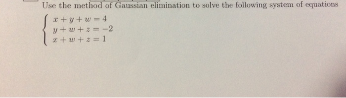 Solved Use the method of Gaussian elimination to solve the | Chegg.com