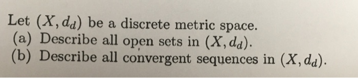 Solved Let (X, d_d) be a discrete metric space. (a) | Chegg.com