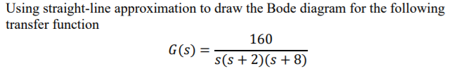 Solved Using straight-line approximation to draw the Bode | Chegg.com