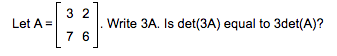 Solved 3 2 7 6 Let A Write 3A. Is det(3A) equal to 3det(A)? | Chegg.com