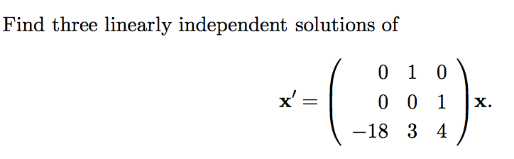 Solved Find three linearly independent solutions of x' = (0 | Chegg.com
