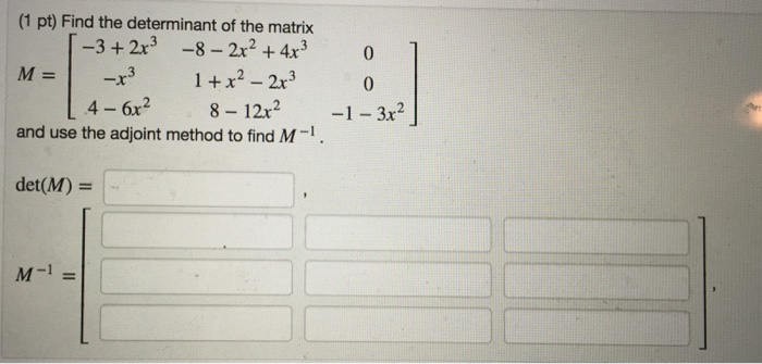 Solved Find the determinant of the matrix M=[-3+2x^3 | Chegg.com