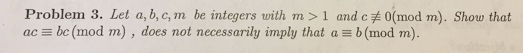 Solved Problem 3. Let a,b,c,m be integers with m > 1 and c | Chegg.com