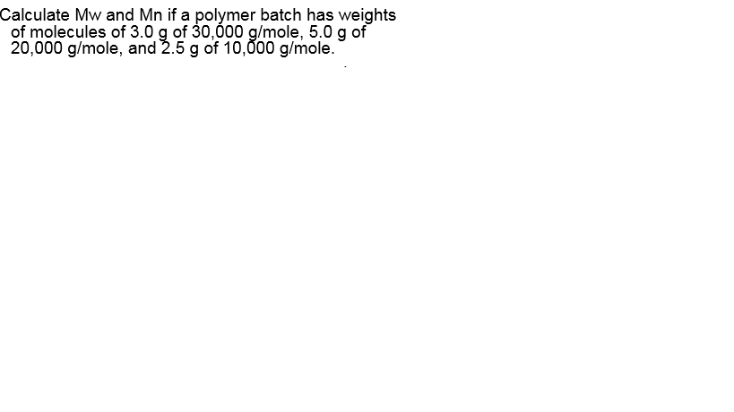 Solved Calculate Mw and Mn if a polymer batch was weights of | Chegg.com