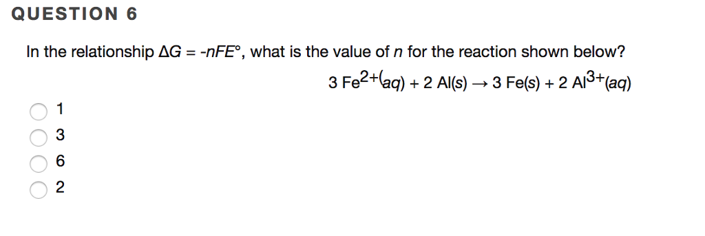 Solved QUESTION 6 In the relationship ?G =-nFE, what is the | Chegg.com
