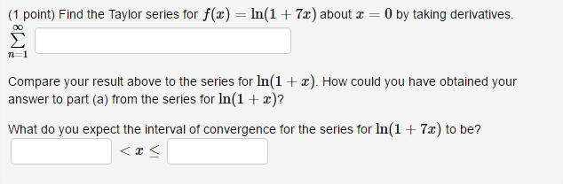 Solved Find the Taylor series for f(x)=ln(1+7x) about x=0 by | Chegg.com