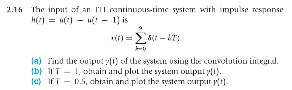 Solved 2.16 The input of an LTI continuous-time system with | Chegg.com