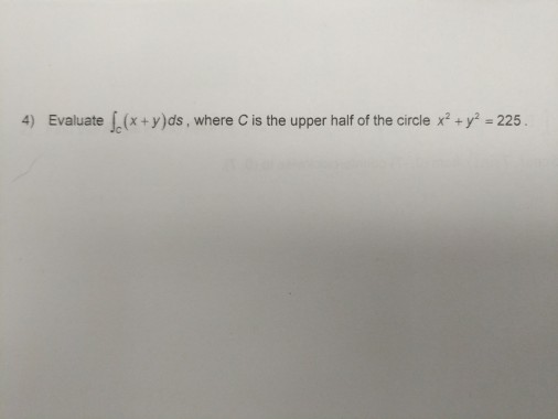 Solved Evaluate integral_C (x + y)ds, where C is the upper | Chegg.com