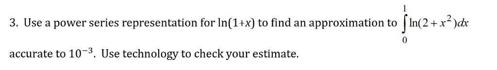 Solved 3. Use a power series representation for ln(1+x) to | Chegg.com