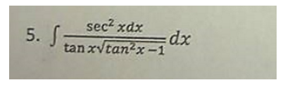 Solved integral sec^2 xdx/ tan x root of tan^2x - 1 dx | Chegg.com