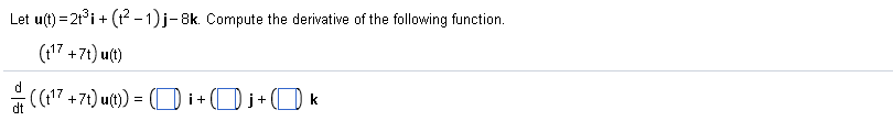 Solved Let u(t) = 2t3i + (2-1)-8k Compute the derivative of | Chegg.com