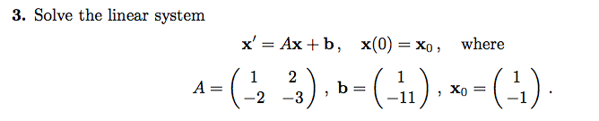 Solved 3. Solve the linear system x' = Ax + b , x(0) = Xo , | Chegg.com