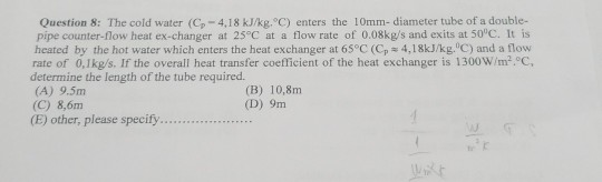 Solved Question 8: The cold water (Cp-4,18 kJ/kg. C) enters | Chegg.com