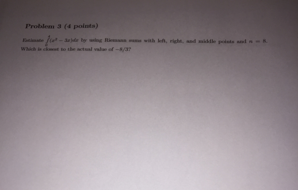 Solved Estimate integral^4_0(x^2 - 3x)dx by using Riemann | Chegg.com