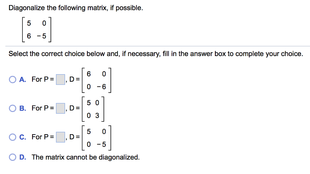 Solved Diagonalize the following matrix, if possible. 6 -5 | Chegg.com