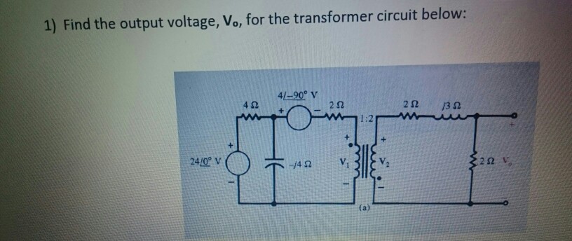 Solved 1) Find the output voltage, Vo, for the transformer | Chegg.com