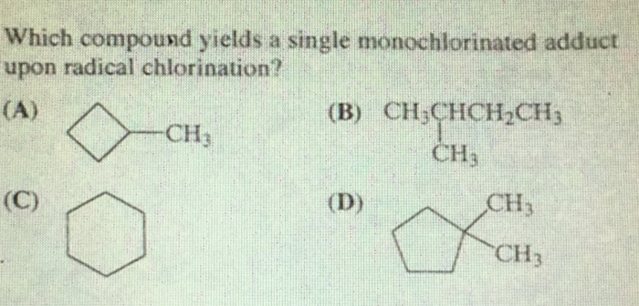 Solved Which compound yields a single monochlorinated adduct | Chegg.com