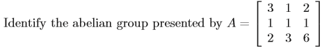 Solved Identify the abelian group presented by A-11 1 | Chegg.com
