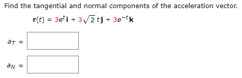 Solved Find the tangential and normal components of the | Chegg.com