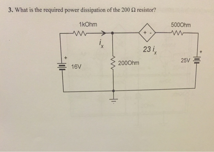 Solved What is the required power dissipation of the 200 ohm | Chegg.com