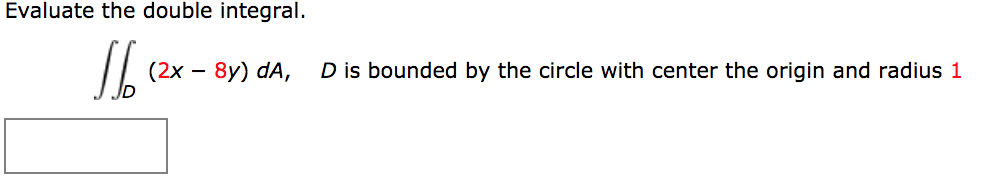 Solved Evaluate the double integral. (2x 8y) dA, D is | Chegg.com