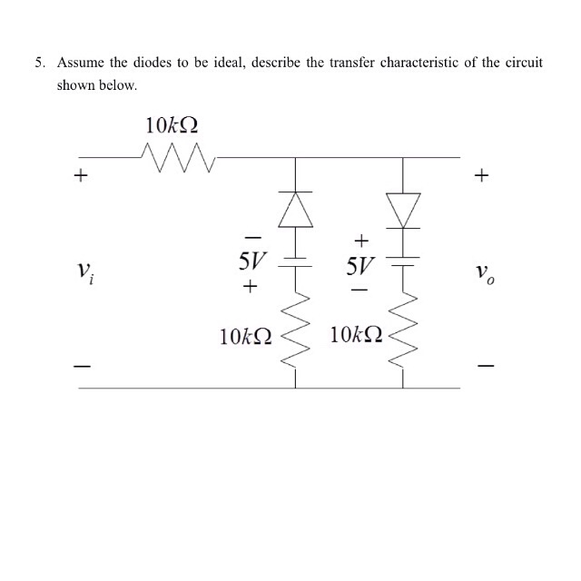 Solved 5. Assume the diodes to be ideal, describe the | Chegg.com