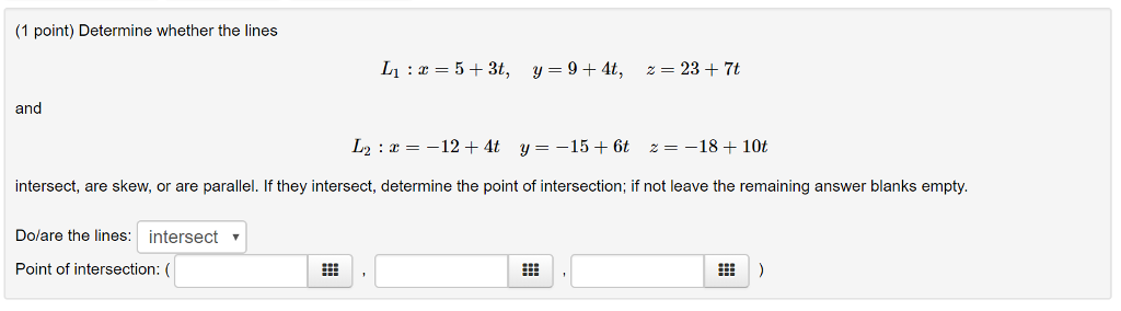 Solved (1 point) Determine whether the lines and intersect, | Chegg.com Solved (1 point) Determine whether the lines and intersect, | Chegg.com