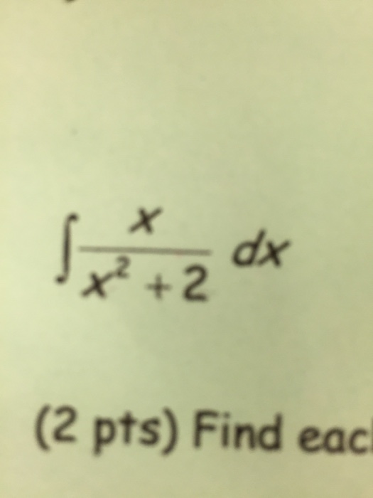 Solved integral X/X^2 + 2 dx | Chegg.com