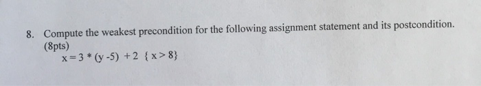 Solved 8. Compute the weakest precondition for the following | Chegg.com