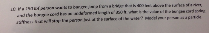 Solved If a 150 Ibf person wants to bungee jump from a | Chegg.com