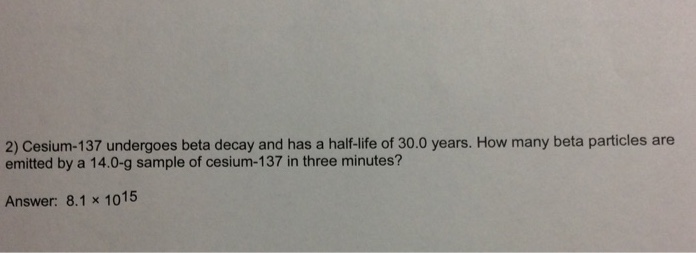 Solved 2) Cesium-137 undergoes beta decay and has a | Chegg.com