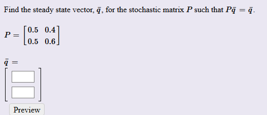 Solved Find the steady state vector, q, for the stochastic | Chegg.com
