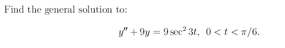 Solved Find the general solution to: y'' + 9y = 9 sec^2 3t, | Chegg.com