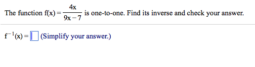 Solved The function f(x) = 4x/9x - 7 is one-to-one. Find its | Chegg.com