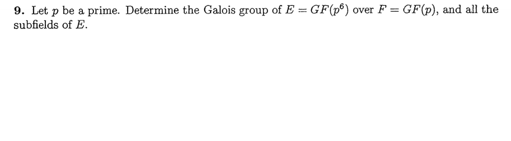 Solved 9. Let p be a prime. Determine the Galois group of E | Chegg.com